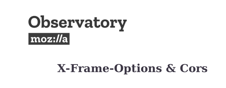 Sécurisons nos utilisateurs avec Mozilla Observatory partie 2 - X-Frame-Options et CORS - Akawaka